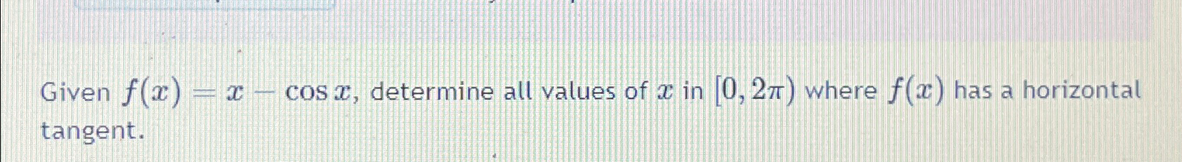 Solved Given f(x)=x-cosx, ﻿determine all values of x ﻿in | Chegg.com