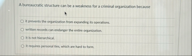 Solved A bureaucratic structure can be a weakness for a | Chegg.com