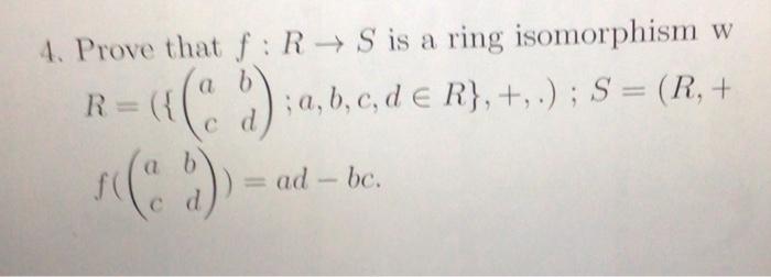 Solved 4. Prove that f: R + S is a ring isomorphism w a b d | Chegg.com