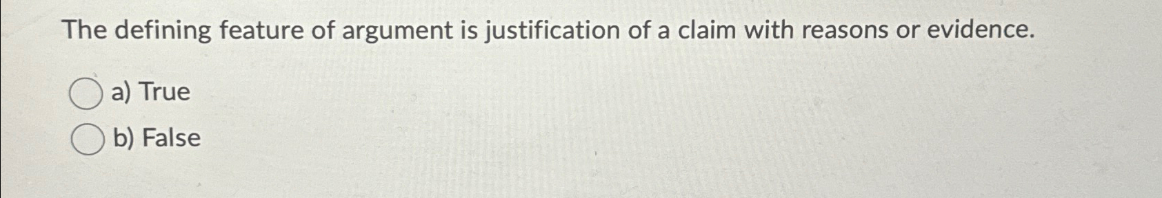 Solved The defining feature of argument is justification of | Chegg.com