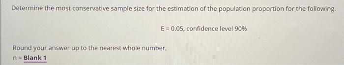 Solved Determine the most conservative sample size for the | Chegg.com