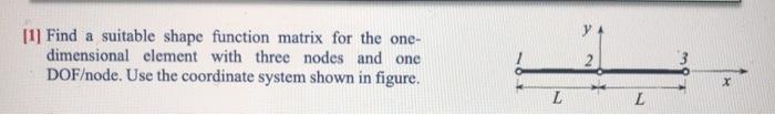 Solved [1] Find A Suitable Shape Function Matrix For The