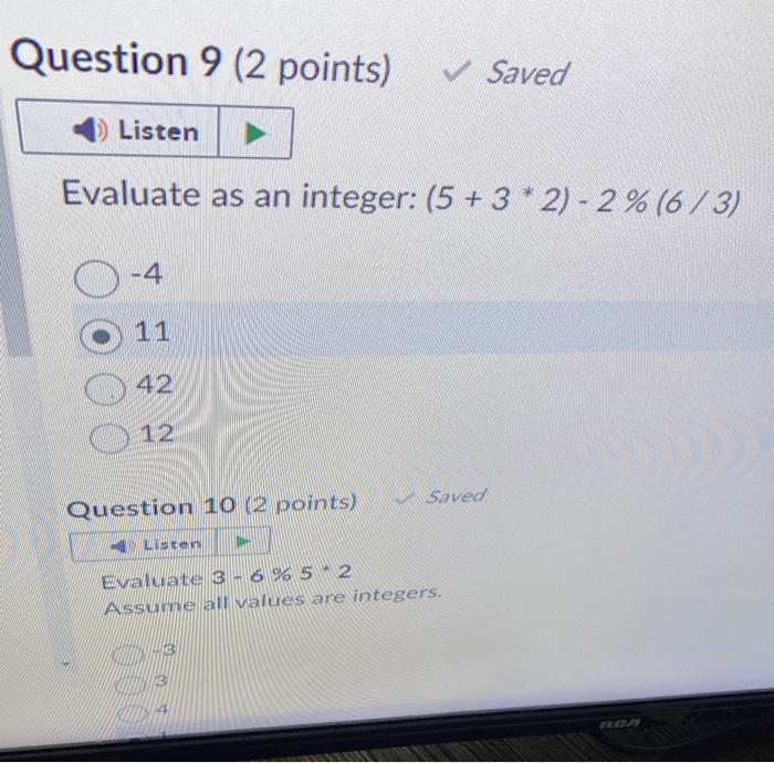 Solved Evaluate as an integer: (5+3∗2)−2%(6/3) −4 11 42 12 | Chegg.com