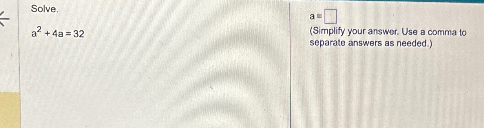 Solved Solve.a2+4a=32a=(Simplify your answer. Use a comma to | Chegg.com