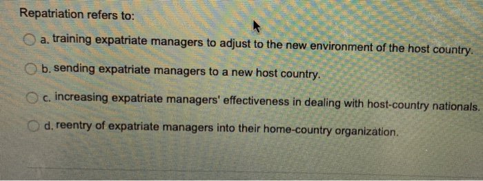Solved Repatriation refers to: a training expatriate | Chegg.com
