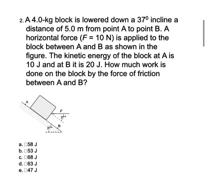Solved 2. A 4.0−kg block is lowered down a 37∘ incline a | Chegg.com