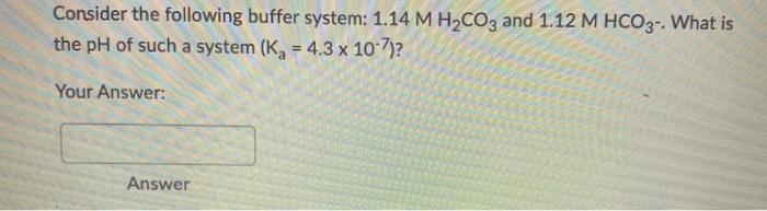 Solved Consider the following buffer system: 1.14 M H2CO3 | Chegg.com