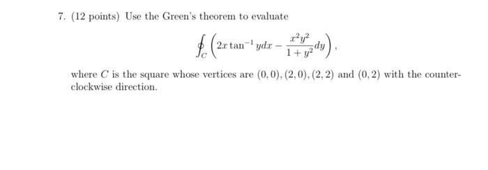 Solved 7. (12 points) Use the Green's theorem to evaluate | Chegg.com
