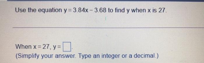 Solved Use the equation y = 3.84x - 3.68 to find y when x is | Chegg.com