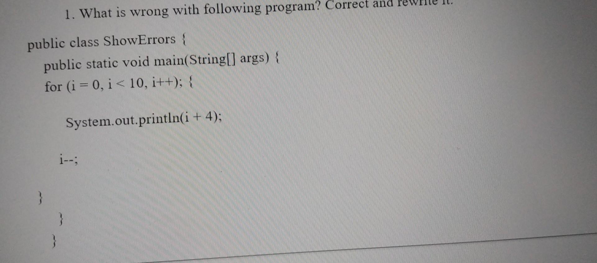 Solved 1. What is wrong with following program? public class | Chegg.com