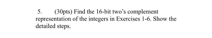 Solved 5. (30pts) Find the 16-bit two's complement | Chegg.com