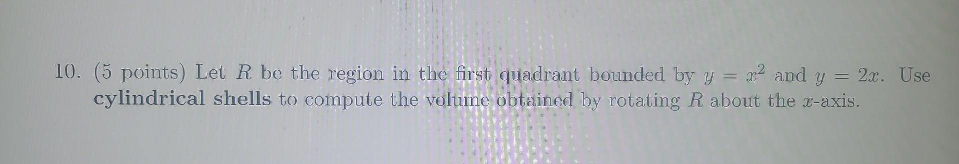 [Solved]: 10. (5 points) Let R be the region in the fir