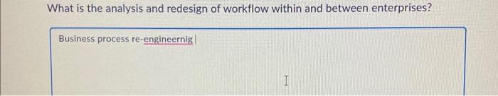 Solved What is the analysis and redesign of workflow within | Chegg.com
