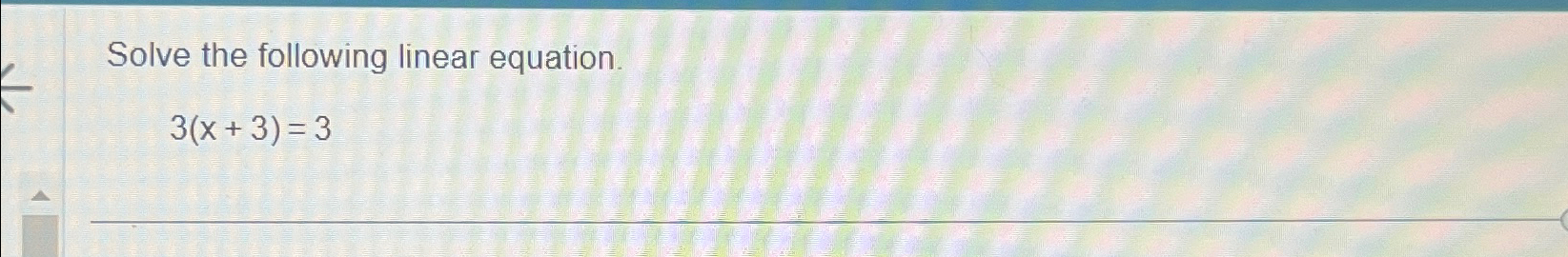 Solved Solve the following linear equation.3(x+3)=3 | Chegg.com