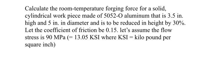 Solved Calculate the room-temperature forging force for a | Chegg.com