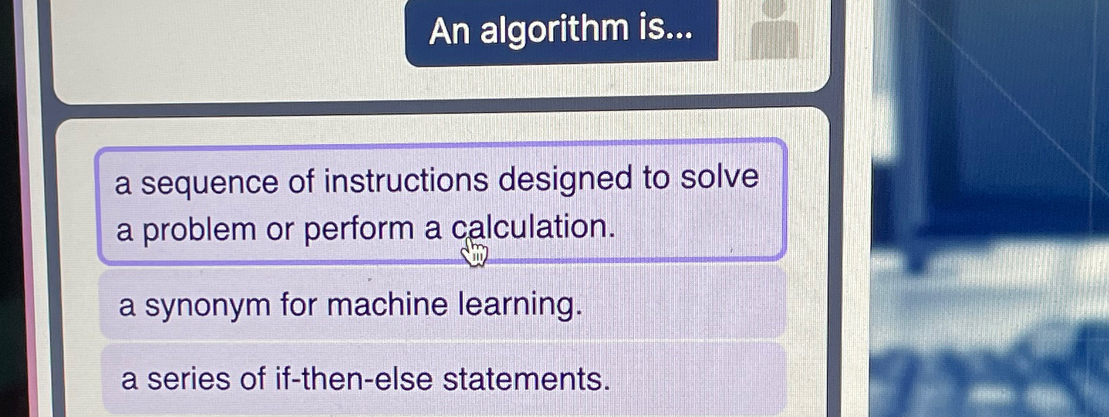 Solved An algorithm is...a sequence of instructions designed | Chegg.com