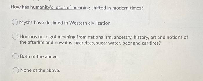 Solved How has humanity's locus of meaning shifted in modern | Chegg.com