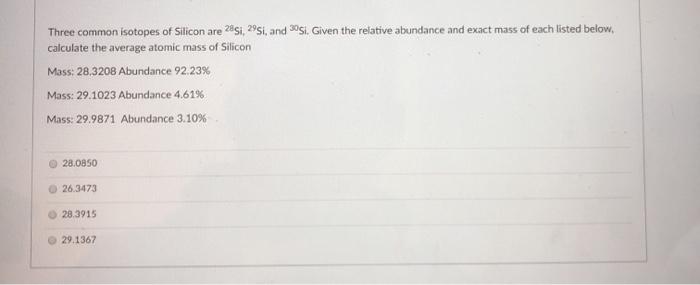 Solved Three common isotopes of Silicon are 28si, 295, and | Chegg.com