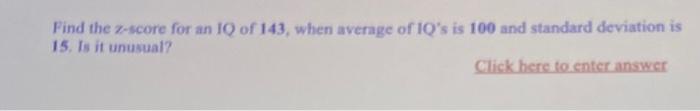 Solved find the z score for an IQ of 143 when average of IQs | Chegg.com