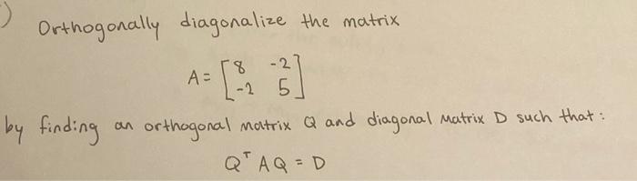 Solved Orthogonally diagonalize the matrix A=[8−2−25] by | Chegg.com