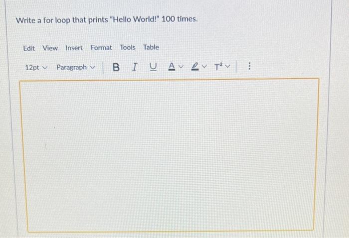 Solved Write a for loop that prints "Hello World!" 100 | Chegg.com