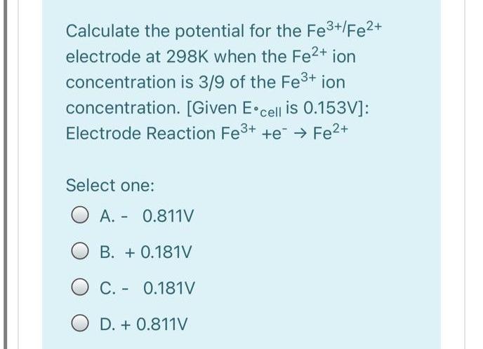 Solved Calculate the potential for the Fe3+/Fe2+ electrode | Chegg.com
