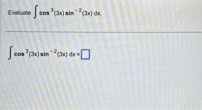 Solved Evaluate \\( \\int \\cos ^{3}(3 x) \\sin ^{-2}(3 x) d | Chegg.com