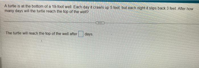 Solved A turtle is at the bottom of a 19-foot well. Each day | Chegg.com