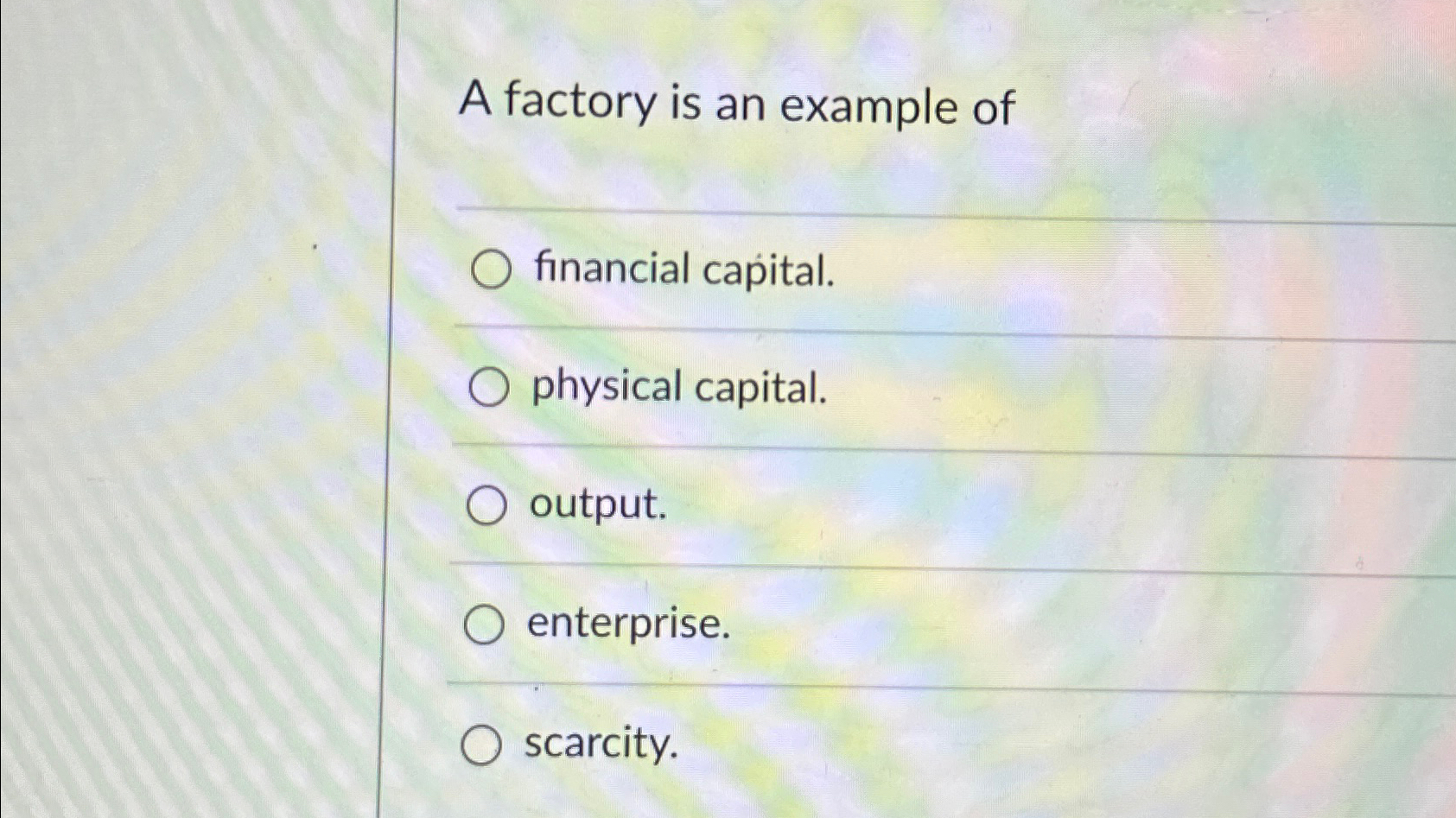 Solved A factory is an example offinancial capital.physical | Chegg.com