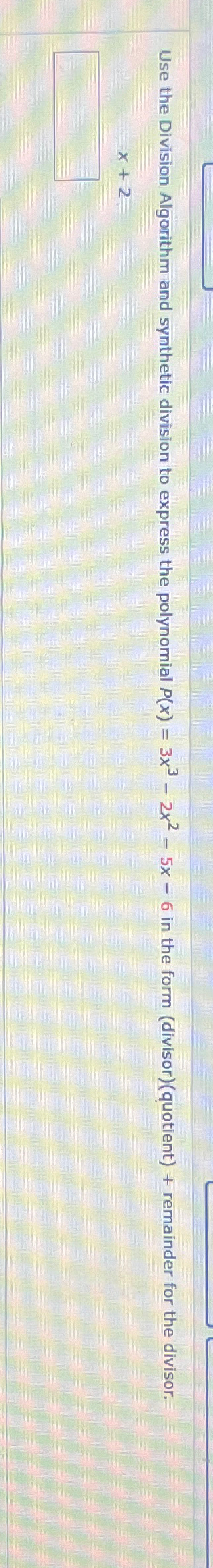 Solved Use the Division Algorithm and synthetic division to | Chegg.com