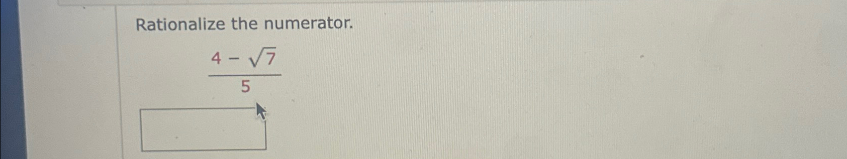 Solved Rationalize the numerator.4-725 | Chegg.com