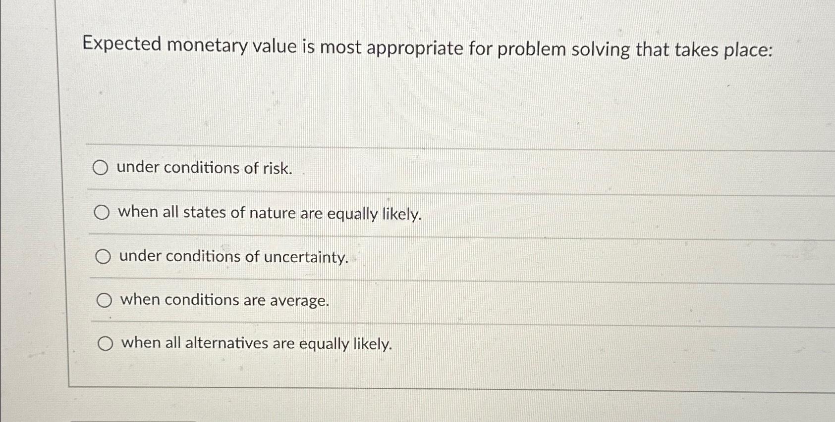 Solved Expected Monetary Value Is Most Appropriate For