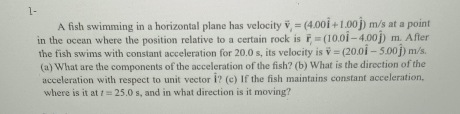 Solved A fish swimming in a horizontal plane has velocity | Chegg.com