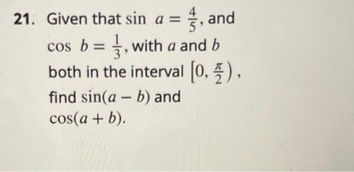 Solved = 21. Given that sin a = $, and cos b = }, with a and | Chegg.com