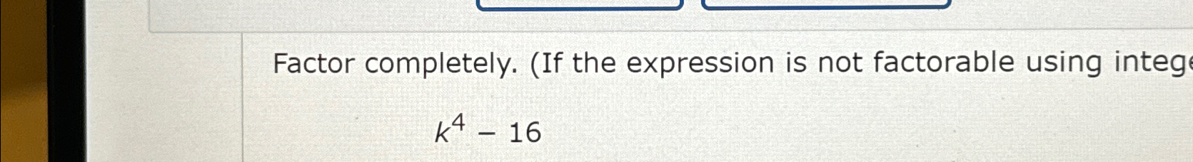 Solved Factor completely. (If the expression is not | Chegg.com