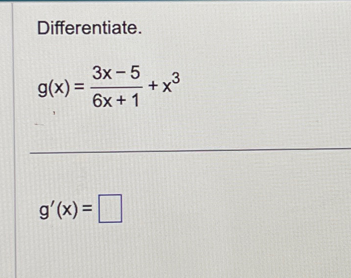 Solved Differentiate.g(x)=3x-56x+1+x3g'(x)= | Chegg.com