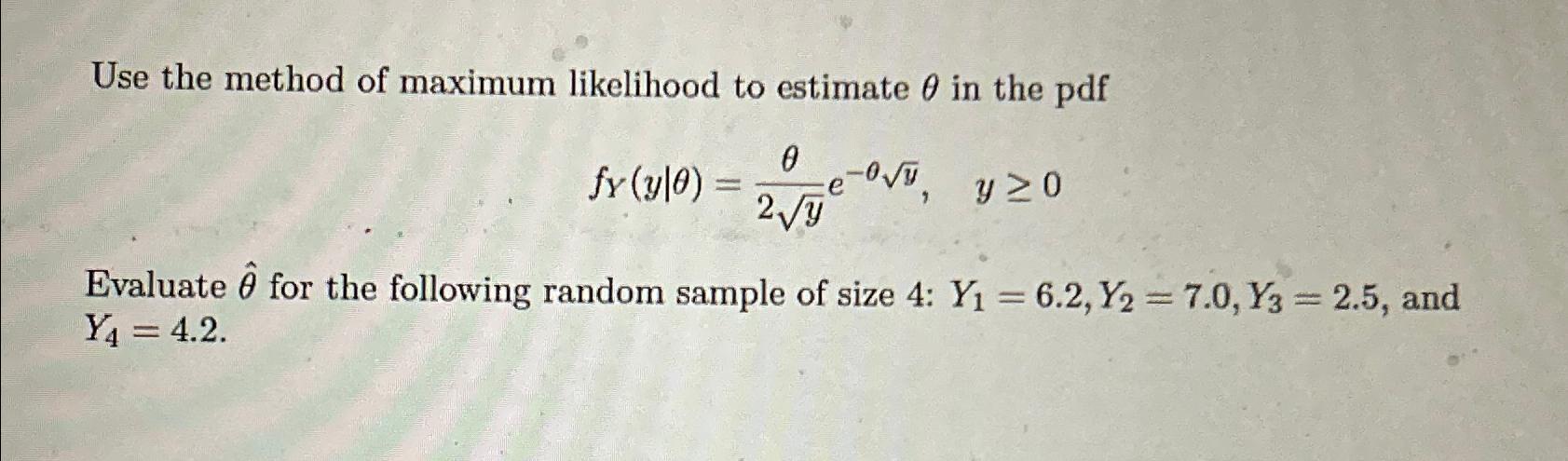 Solved Use the method of maximum likelihood to estimate θ | Chegg.com