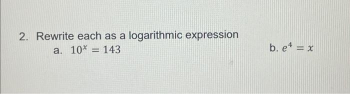 Solved 2. Rewrite each as a logarithmic expression a. 10* = | Chegg.com