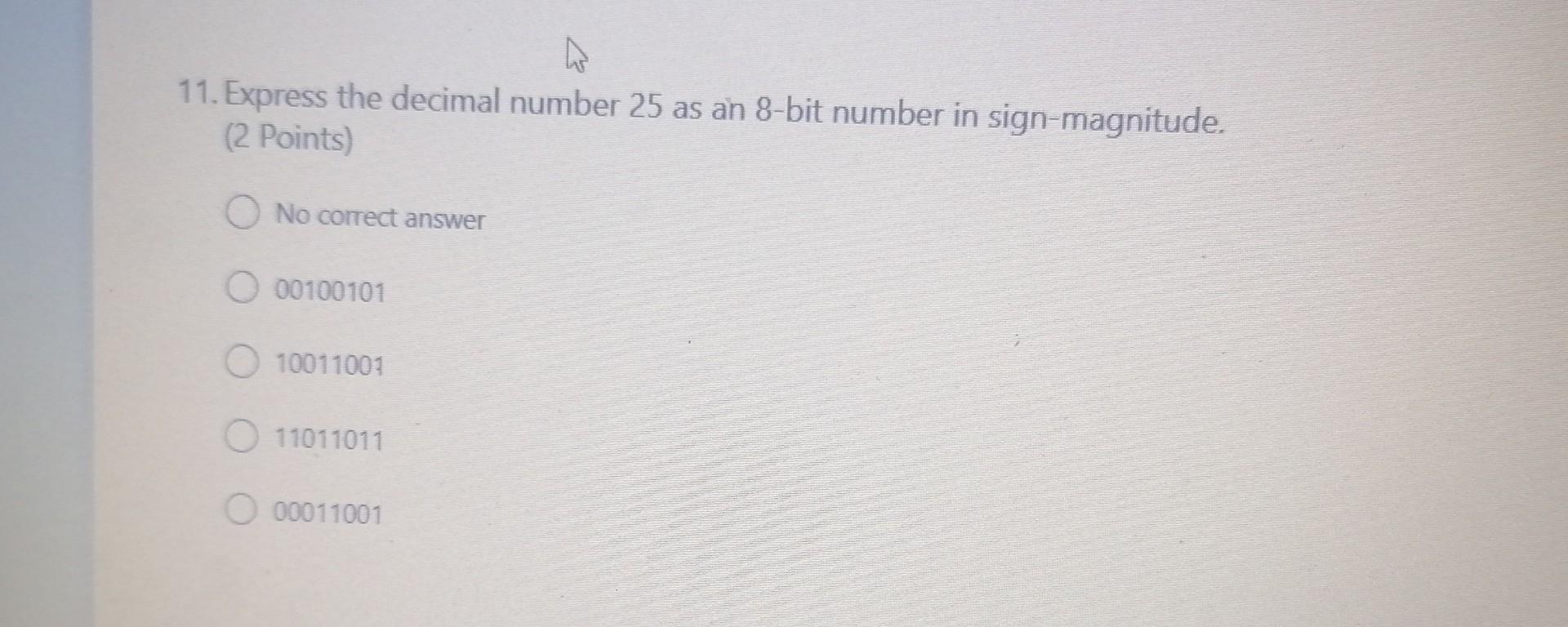 Solved 11. Express the decimal number 25 as an 8-bit number | Chegg.com