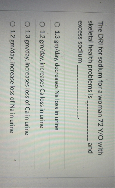 Solved The DRI for sodium for a woman 72YO ﻿with skeletal | Chegg.com