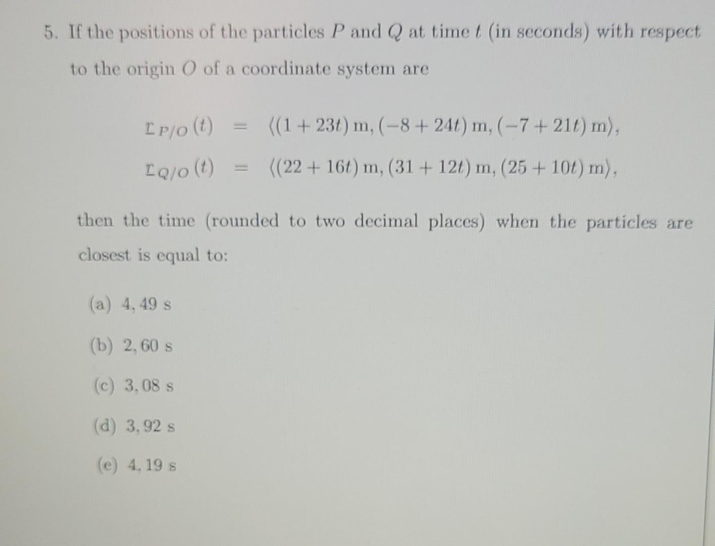 Solved 5. If the positions of the particles P and Q at time | Chegg.com