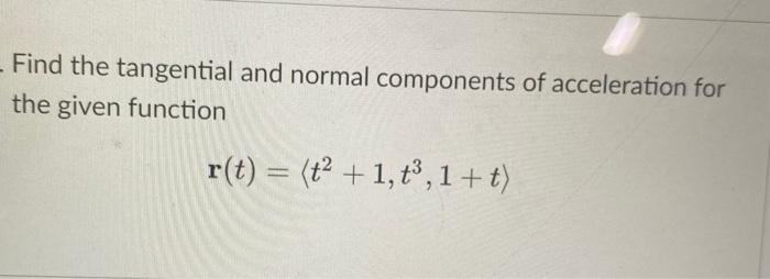 Solved Find the tangential and normal components of | Chegg.com