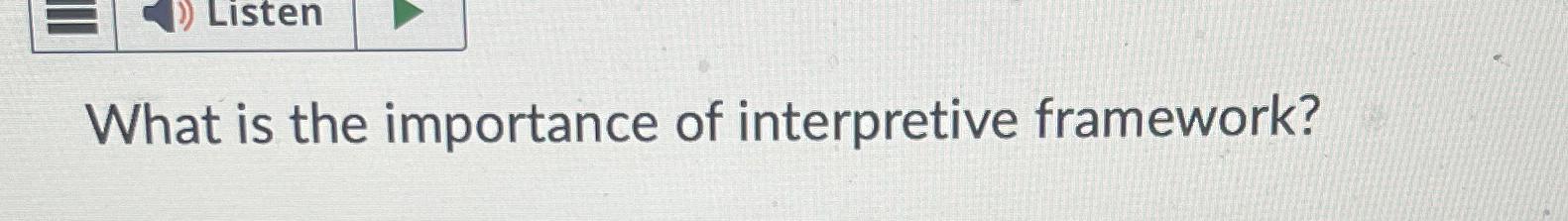 Solved What is the importance of interpretive framework? | Chegg.com