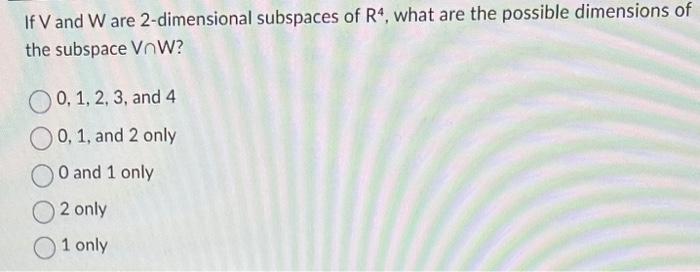 Solved If V and W are 2-dimensional subspaces of R4, what | Chegg.com
