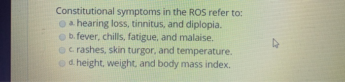 Solved Constitutional symptoms in the ROS refer to: a. | Chegg.com