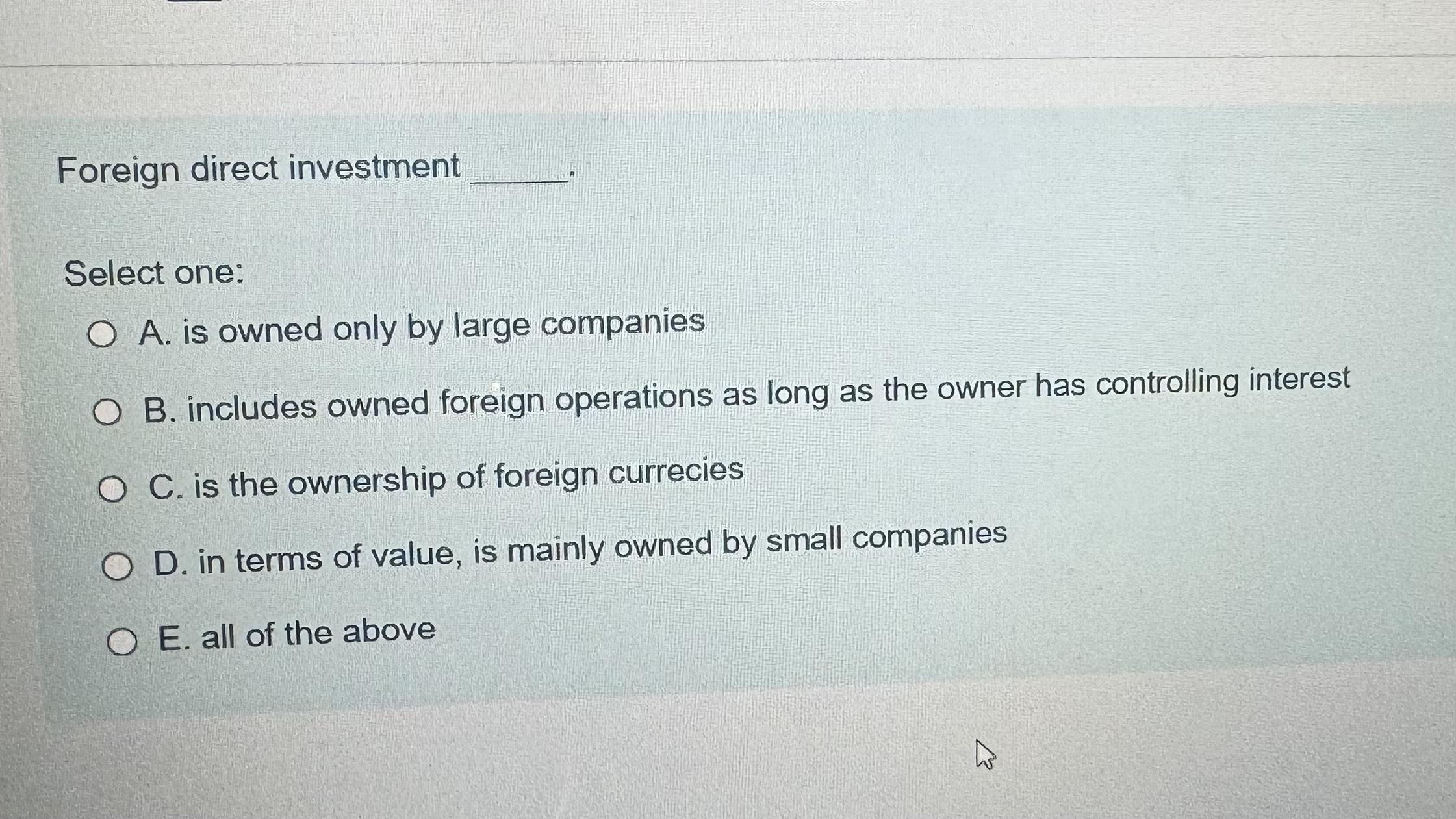 Solved Foreign direct investmentSelect one:A. ﻿is owned only | Chegg.com