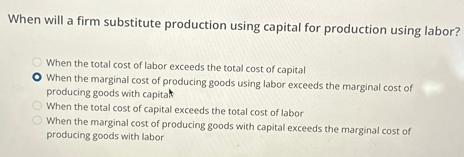 Solved When will a firm substitute production using capital | Chegg.com