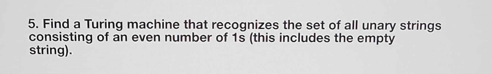 Solved 5. Find a Turing machine that recognizes the set of | Chegg.com