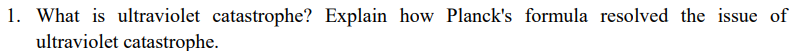 Solved What is ultraviolet catastrophe? Explain how Planck's | Chegg.com