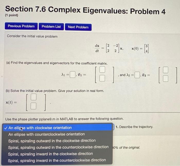 Solved Section 7.6 Complex Eigenvalues: Problem 4 (1 point) | Chegg.com